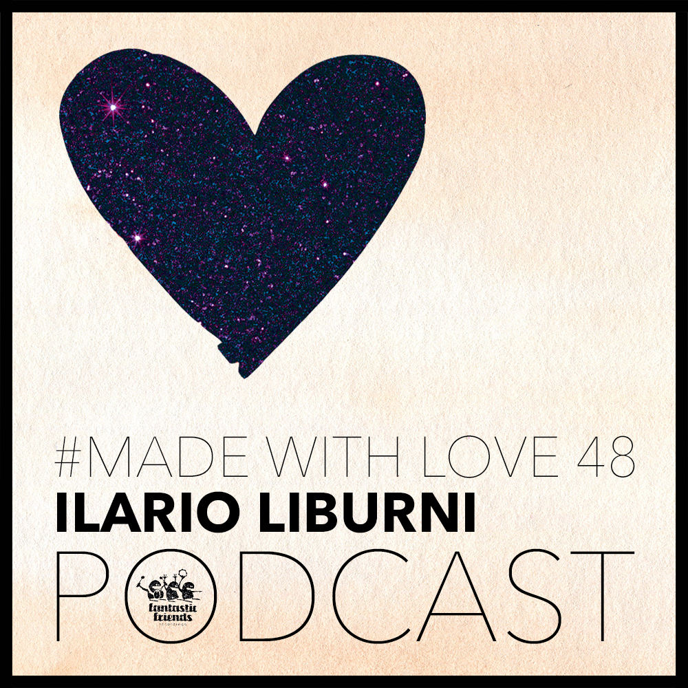 Ilario Liburni - made with love #48 - fantasticfriends.ch